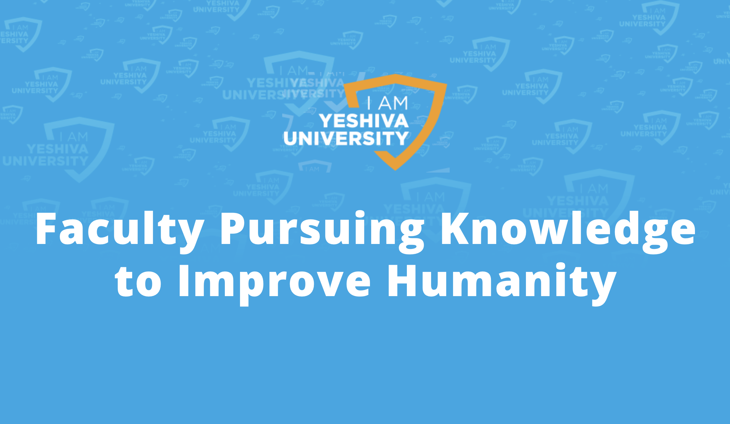 Faculty Pursuing Knowledge to Improve Humanity | Yeshiva University